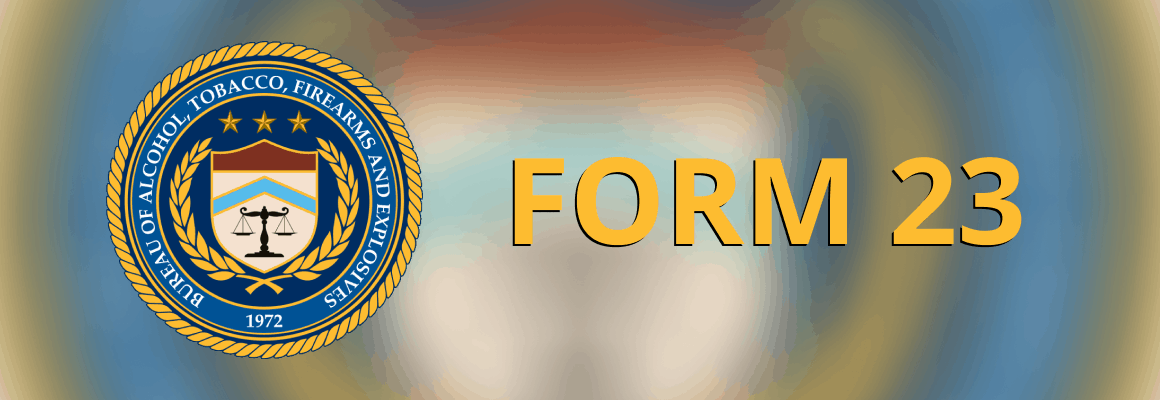 ATF Form 23 Everything You Need To Know Guaranteed Gun Trust NFA